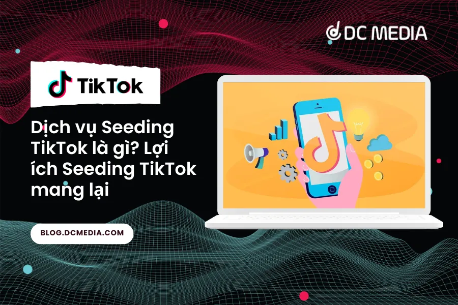 Seeding bài viết TikTok – Seeding AZ