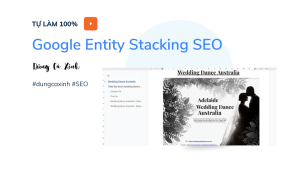 Google Stacking là gì? Google Entity Stacking là gì? Tự làm 100%